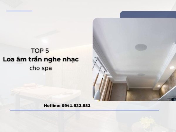 TOP 5 Loa âm trần nghe nhạc cho spa